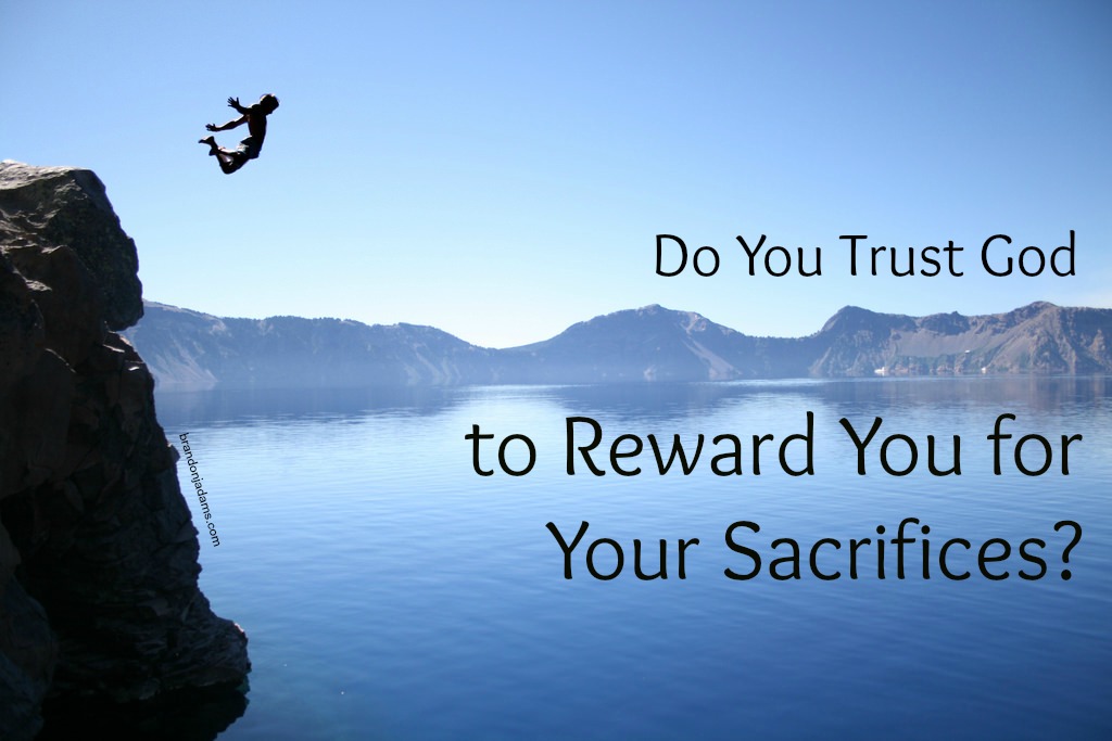 Do You Trust God to Reward You for Your Sacrifices? | Brandon J. Adams