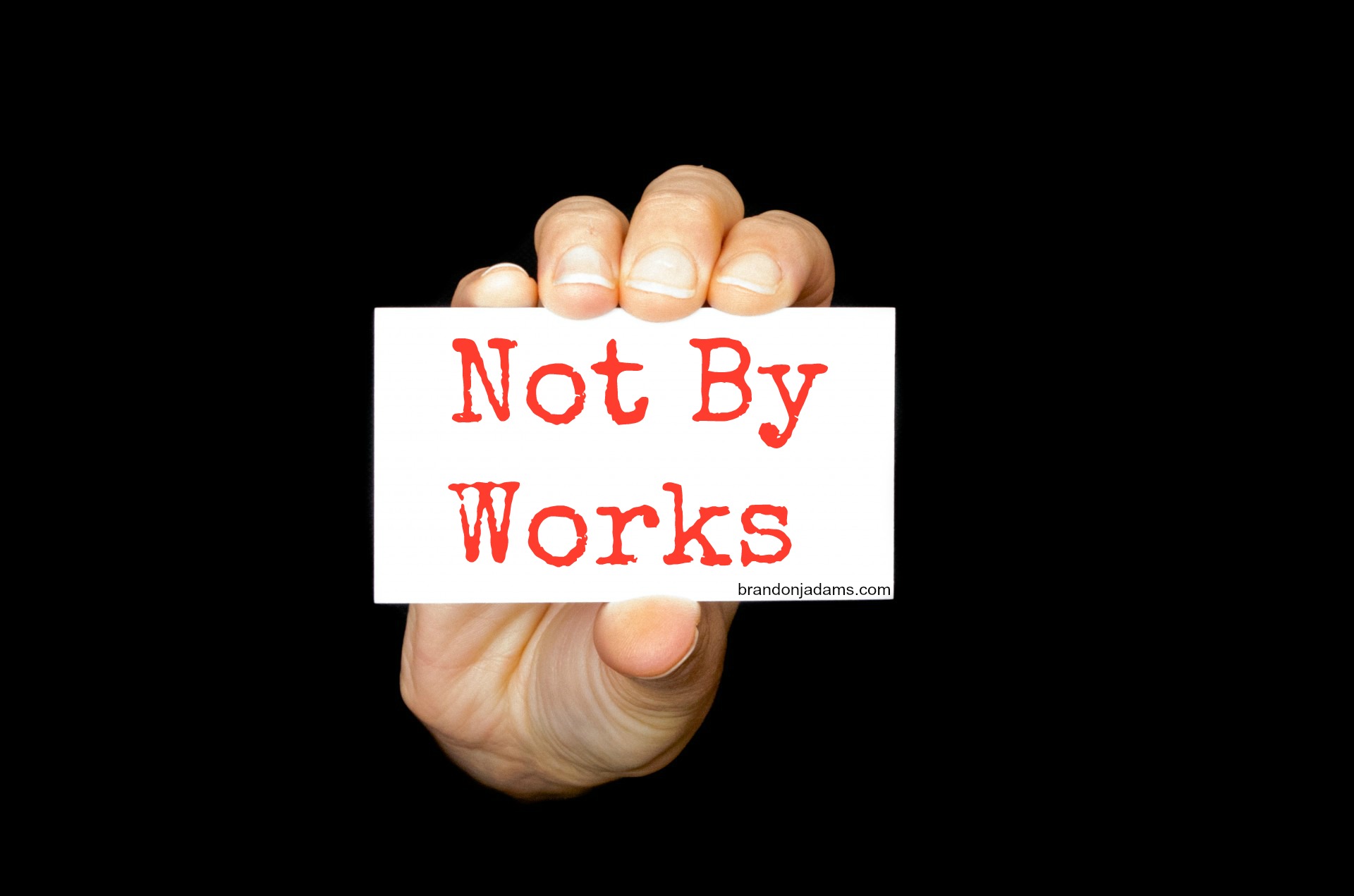 Not By Works: The Calling Card of Christ | Brandon J. Adams